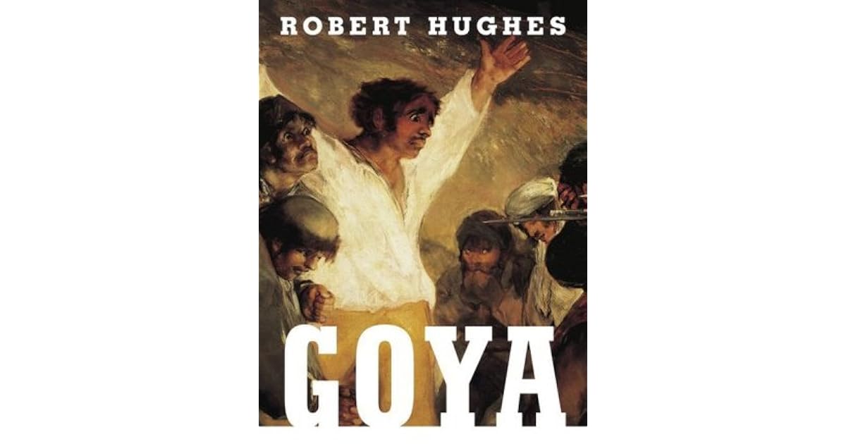 Goya by Robert Hughes