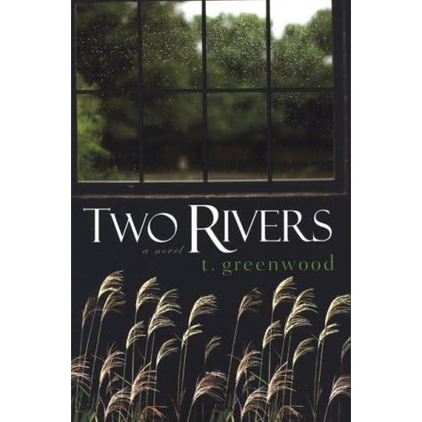 Two Rivers by T. Greenwood — Reviews, Discussion, Bookclubs, Lists