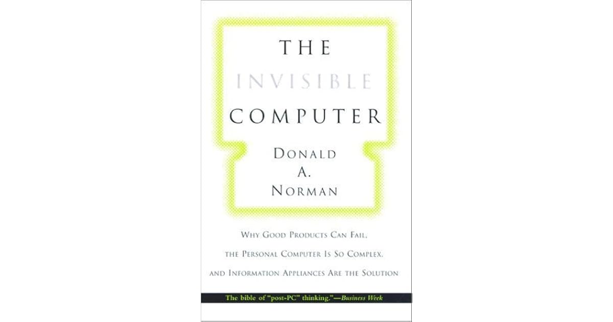The Invisible Computer: Why Good Products Can Fail, the Personal ...