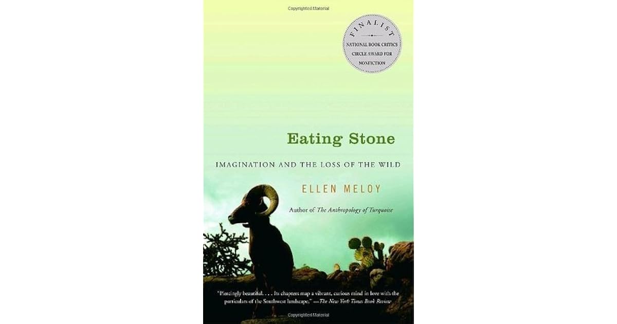 Eating Stone: Imagination and the Loss of the Wild by Ellen Meloy
