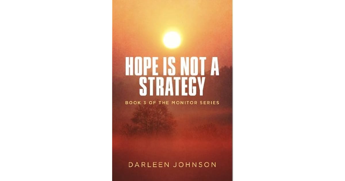 Hope Is Not A Strategy: Book 3 of the Monitor Series by Darleen Johnson