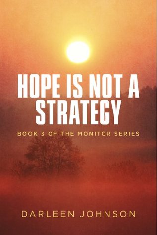 Hope Is Not A Strategy: Book 3 of the Monitor Series by Darleen Johnson