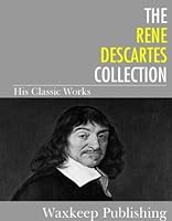 The Works of Rene Descartes by René Descartes