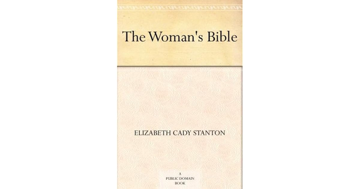 The Woman's Bible by Elizabeth Cady Stanton