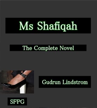 Ms Shafiqah - The Complete Novel by Gudrun Lindstrom