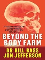 Beyond the Body Farm: A Legendary Bone Detective Explores Murders ...