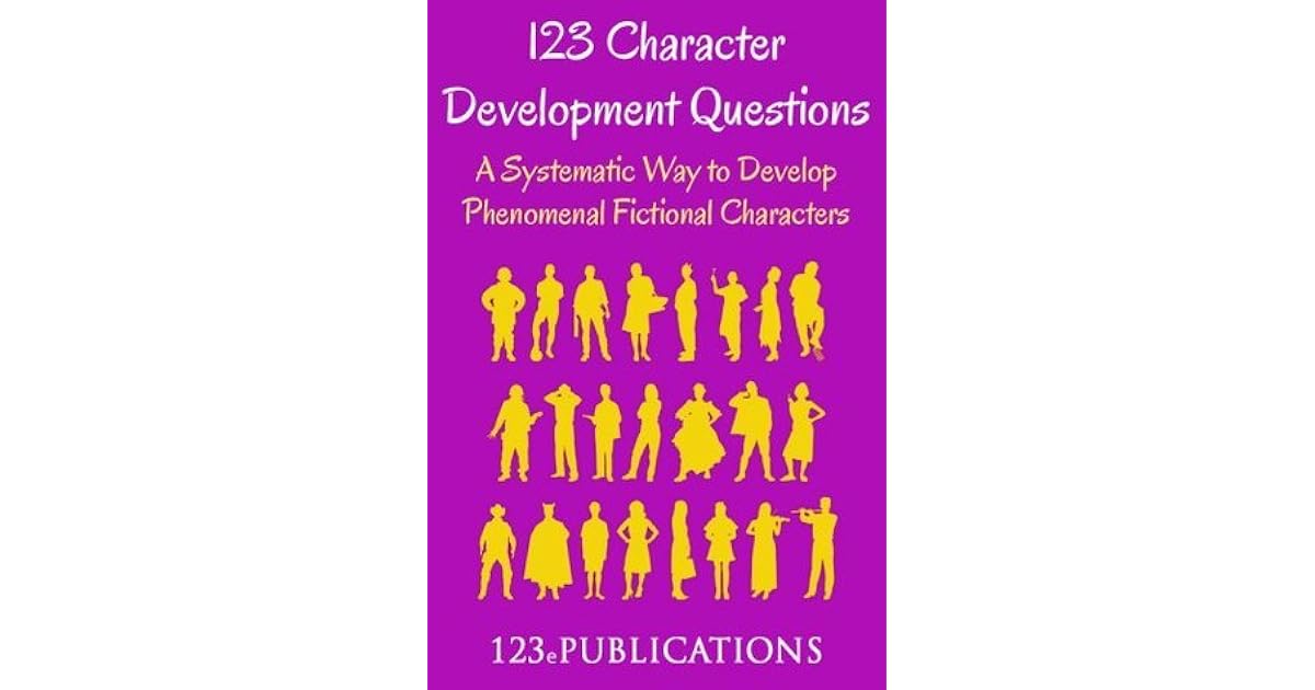 123 Character Development Questions: A systematic way to develop ...