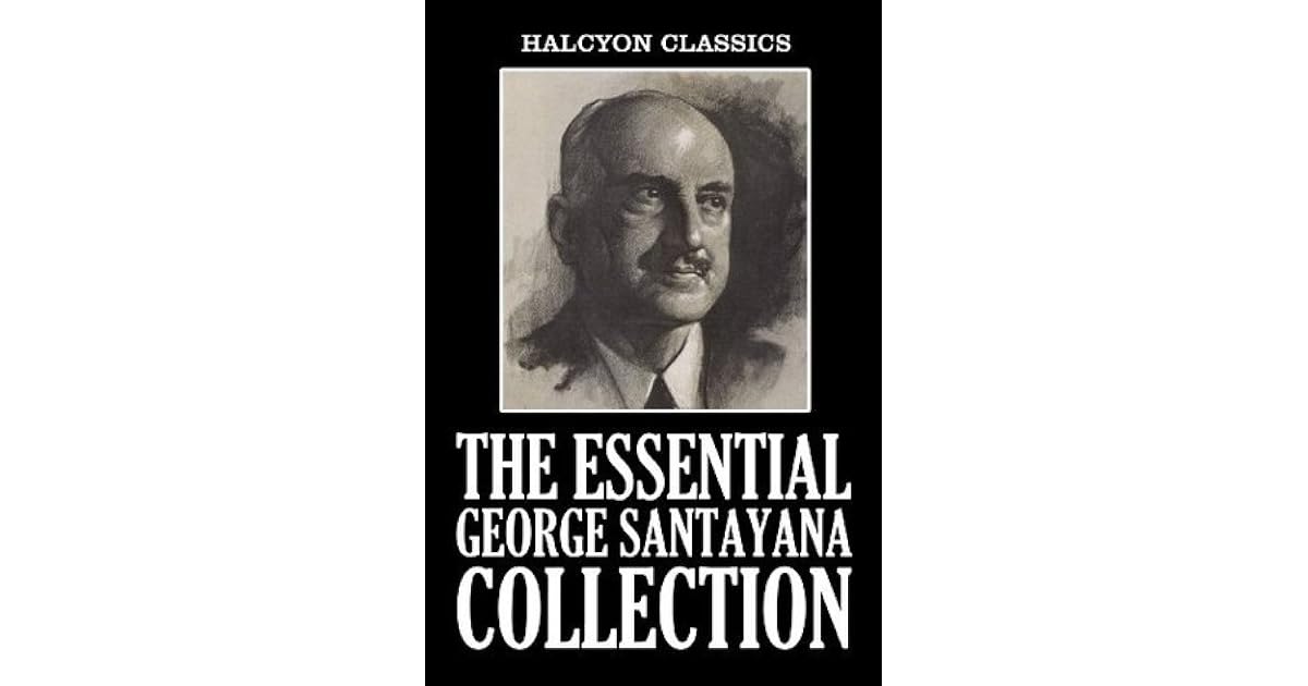 The Essential George Santayana Collection by George Santayana