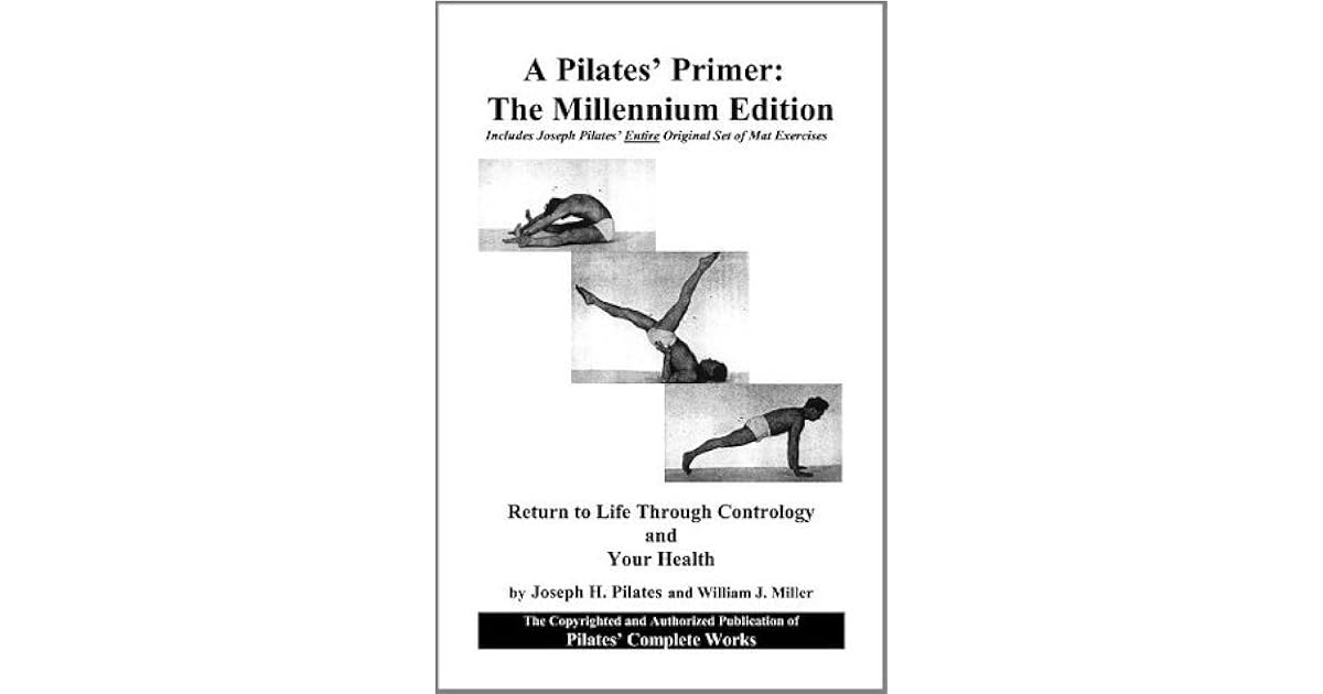 A Pilates Primer: The Combo Millennium Edition: Return to Life Through ...