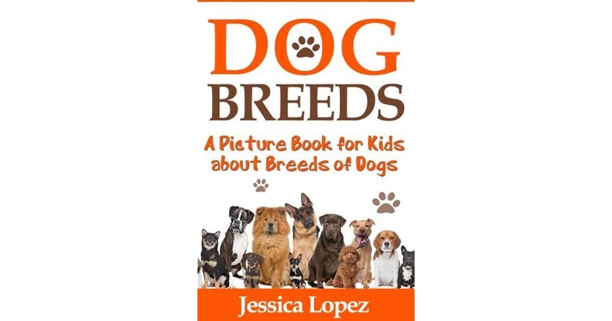 Dog Breeds: A Picture Book for Kids About Breeds of Dogs by Jessica Lopez