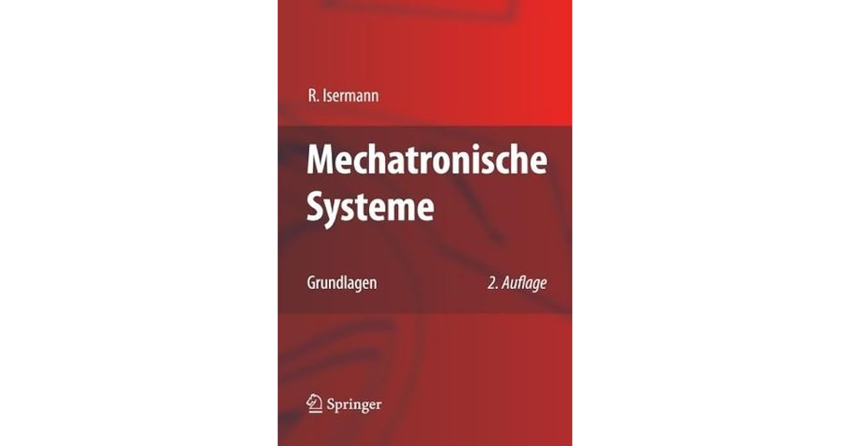 Mechatronische Systeme: Grundlagen by R. Isermann