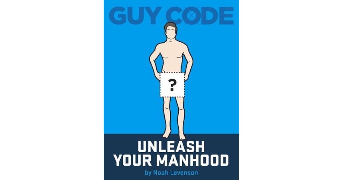 Guy Code: Unleash Your Manhood by Noah Levenson