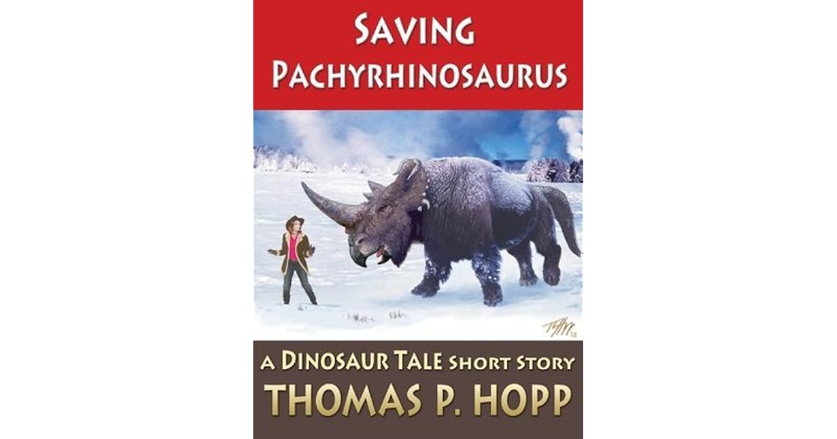 Saving Pachyrhinosaurus (Dinosaur Tales) by Thomas P. Hopp