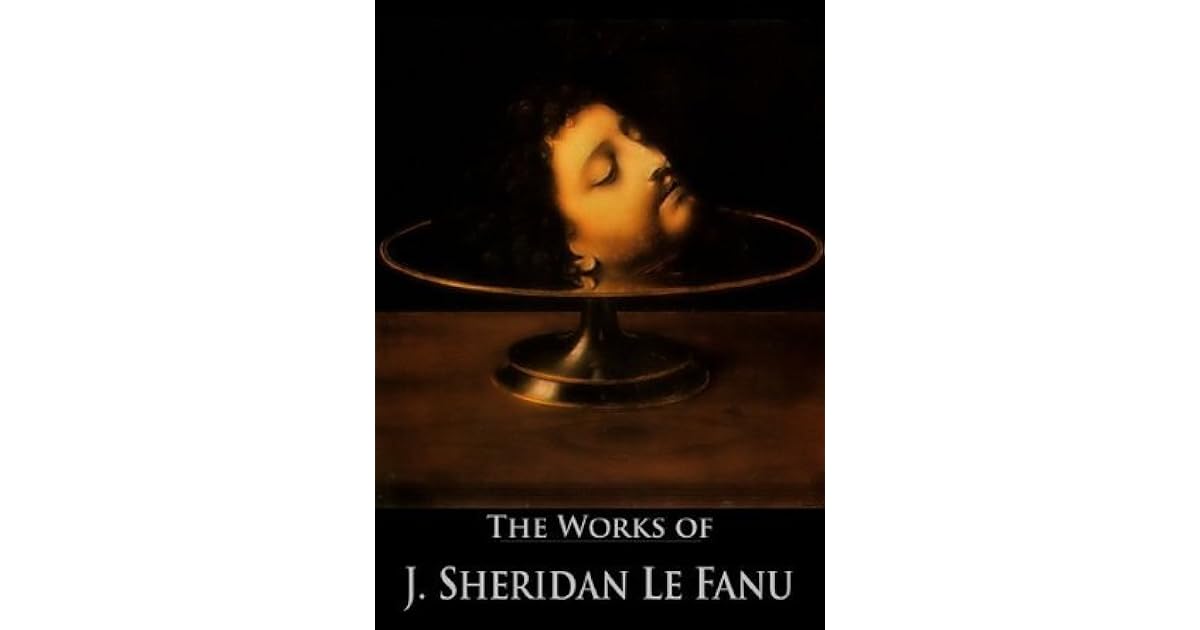 The Complete Works of Joseph Sheridan Le Fanu by J. Sheridan Le Fanu