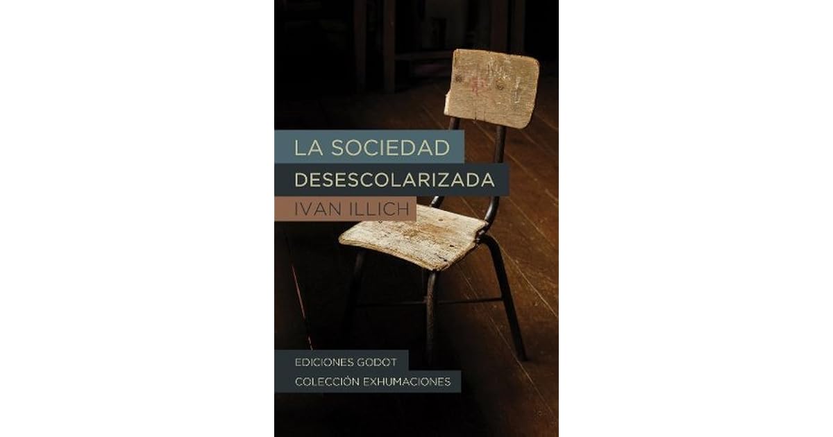 La sociedad desescolarizada by Ivan Illich