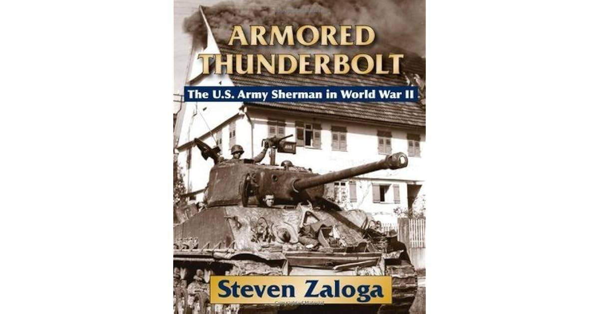 Armored Thunderbolt: The U.S. Army Sherman in World War II by Steven J ...