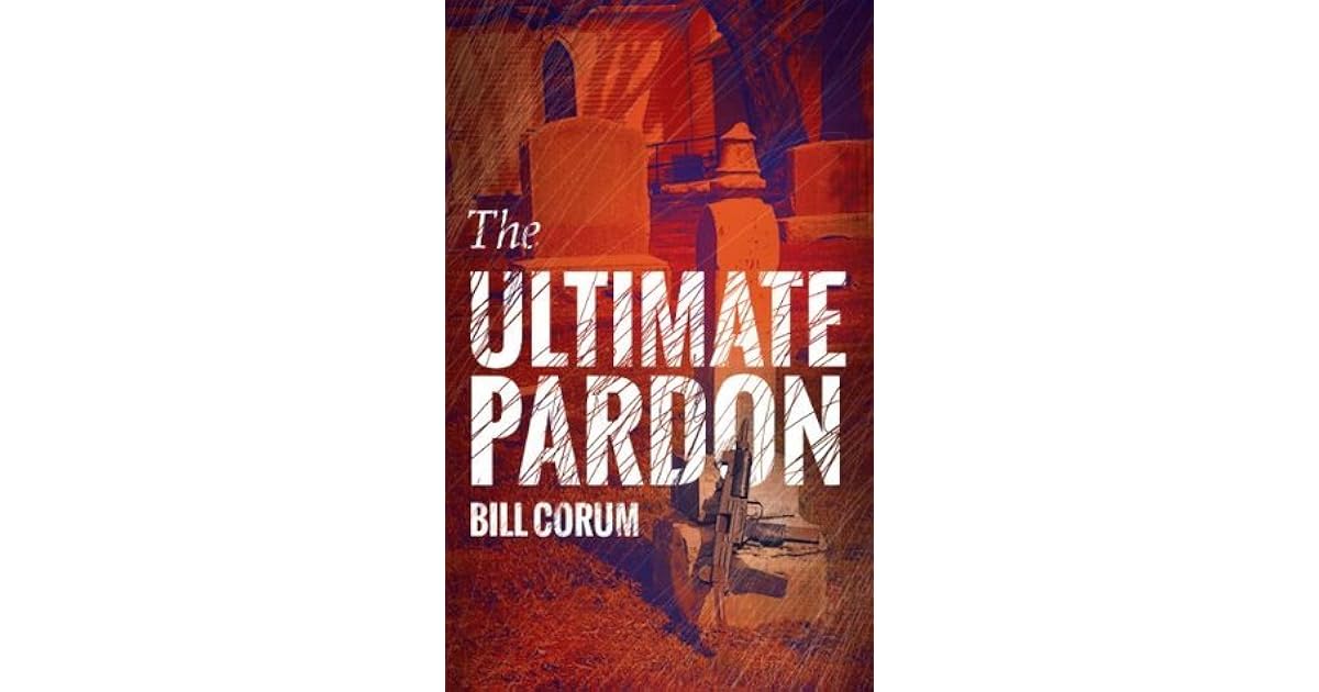 The Ultimate Pardon by Bill L. Corum