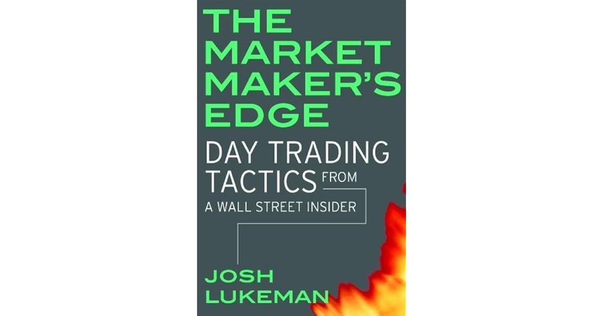 The Market Maker's Edge: Day Trading Tactics From a Wall Street Insider ...