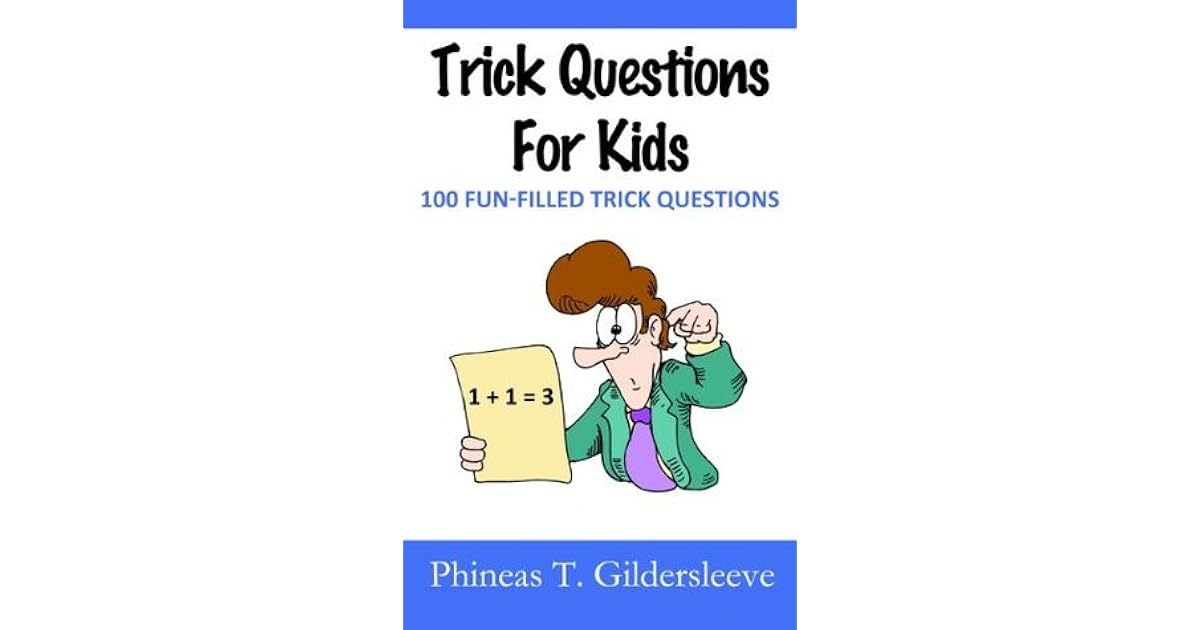 Trick Questions For Kids by Phineas T. Gildersleeve