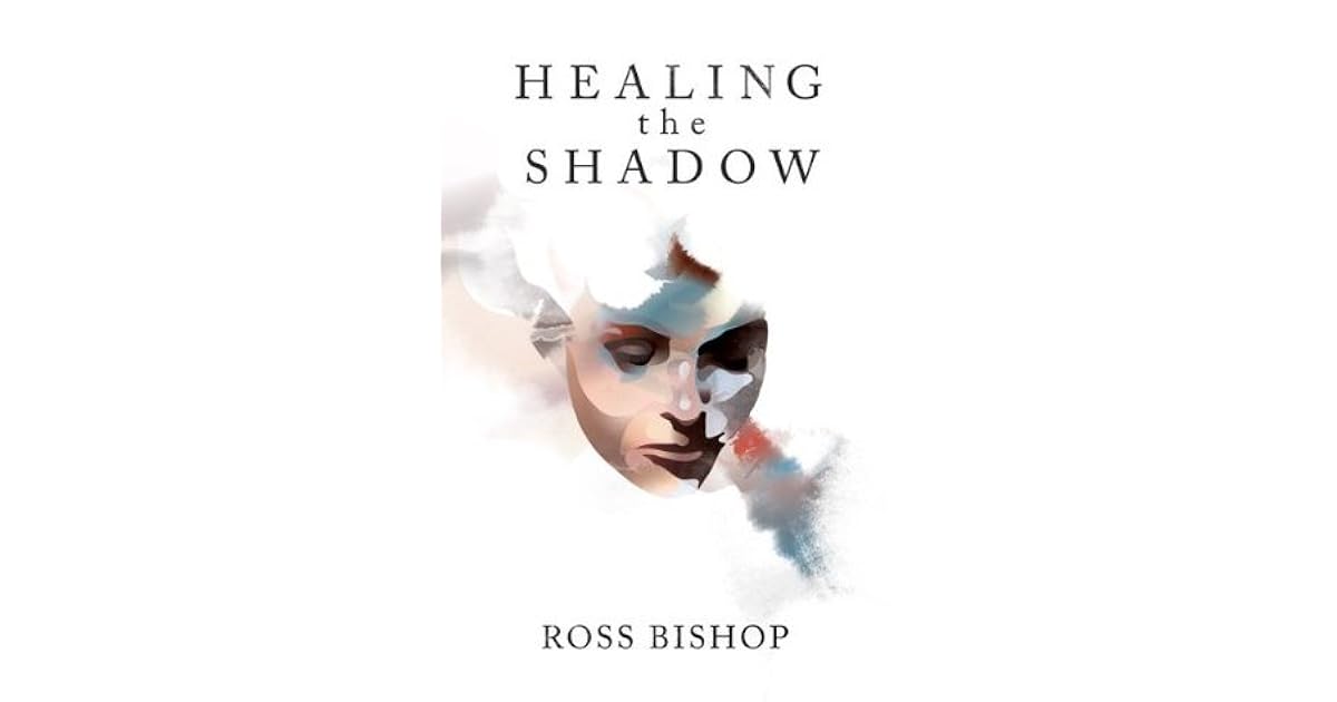 Healing The Shadow by Ross Bishop