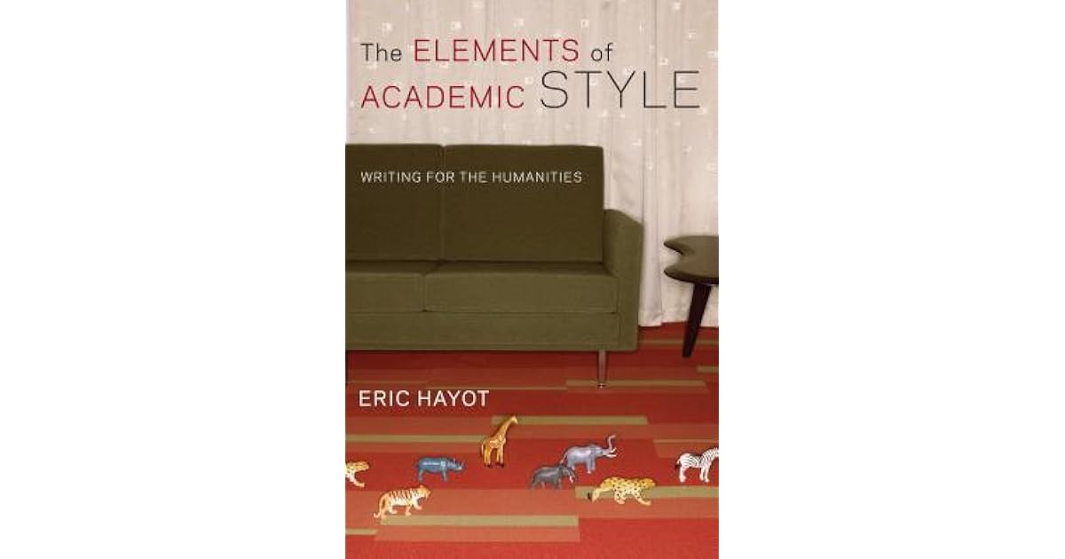 The Elements of Academic Style: Writing for the Humanities by Eric Hayot
