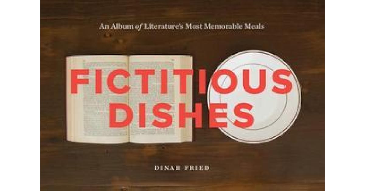 Fictitious Dishes: An Album of Literature's Most Memorable Meals by ...