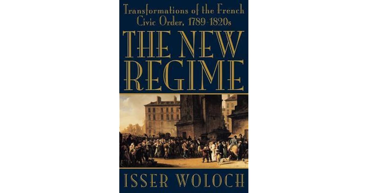 The New Regime: Transformations of the French Civic Order, 1789-1820s ...