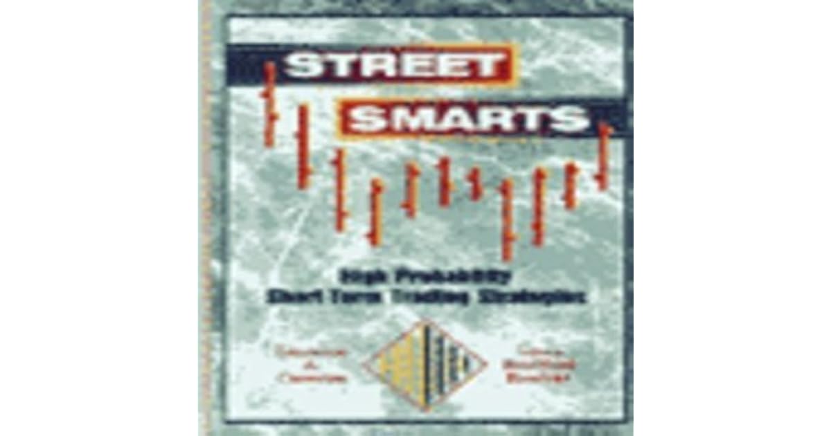 Street Smarts: High Probability Short-Term Trading Strategies by ...