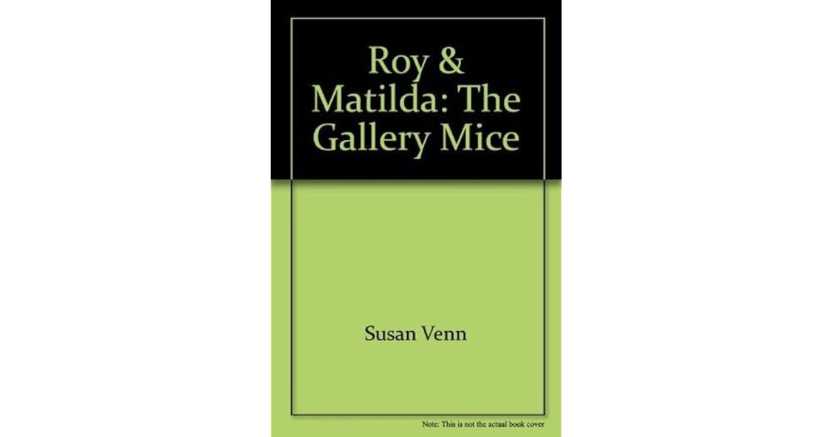 Roy & Matilda: The Gallery Mice by Susan Venn