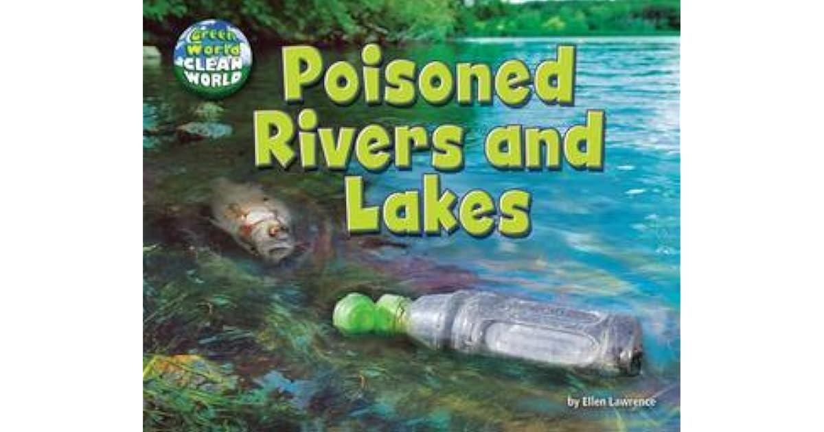 Poisoned Rivers and Lakes by Ellen Lawrence