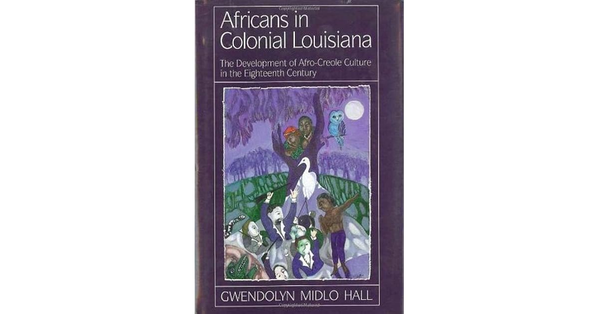 Africans in Colonial Louisiana: The Development of Afro-Creole Culture ...
