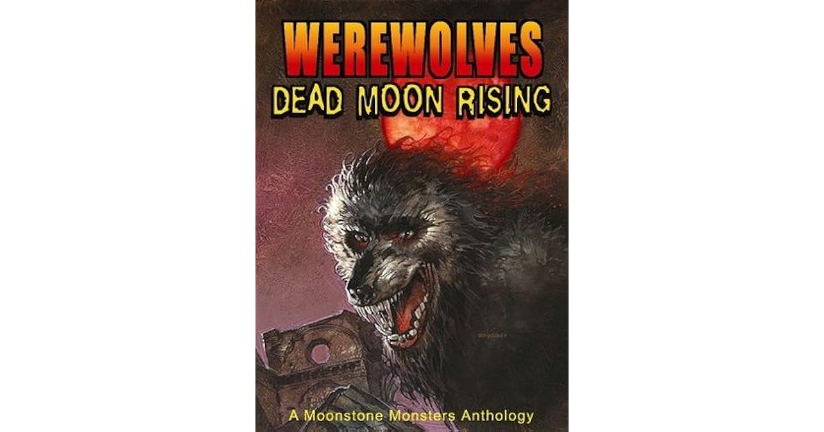 Werewolves: Dead Moon Rising: A Moonstone Monsters Anthology by Dave ...
