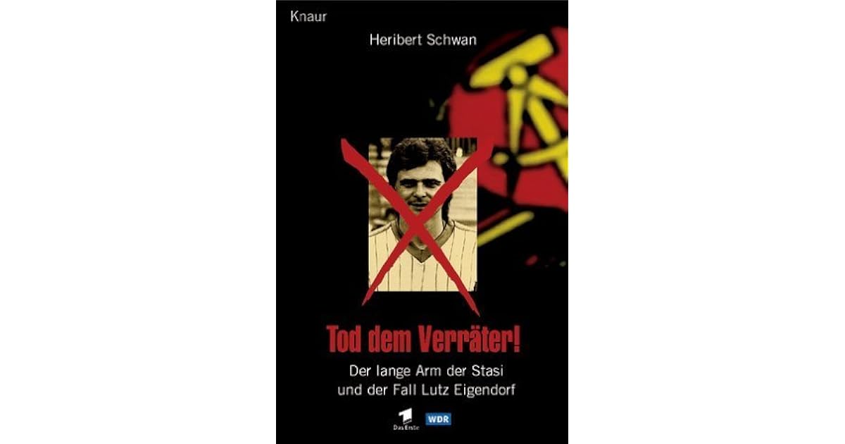 Tod dem Verräter! Der lange Arm der Stasi und der Fall Lutz Eigendorf by Heribert Schwan
