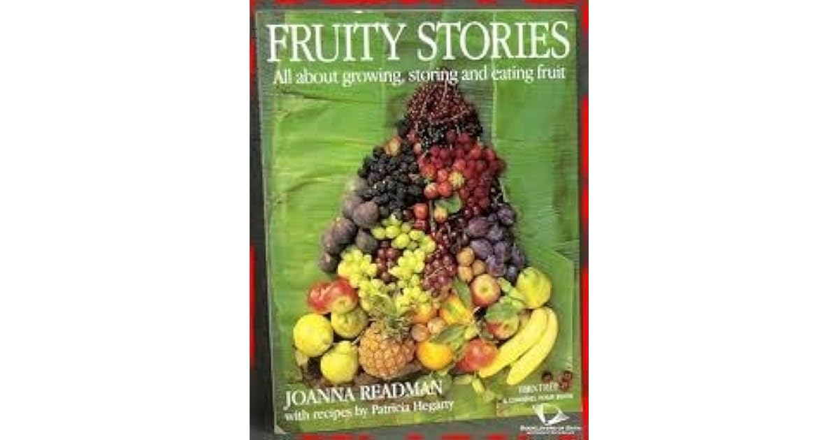 Fruity Stories: All About Growing, Storing and Eating Fruit by Jo Readman