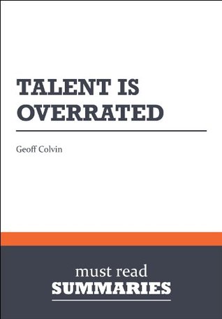 Summary: Talent is overrated Geoff Colvin by Must Read Summaries