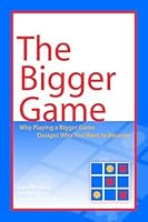 The Bigger Game: Why Playing a Bigger Game Designs Who You Want to ...