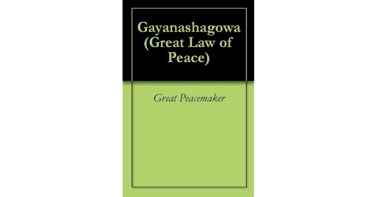 Gayanashagowa by Great Peacemaker