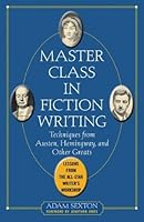 Master Class in Fiction Writing: Techniques from Austen, Hemingway, and ...