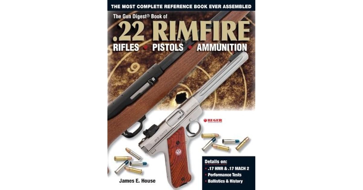 The Gun Digest Book of .22 Rimfire: Rifles·Pistols·Ammunition by James ...