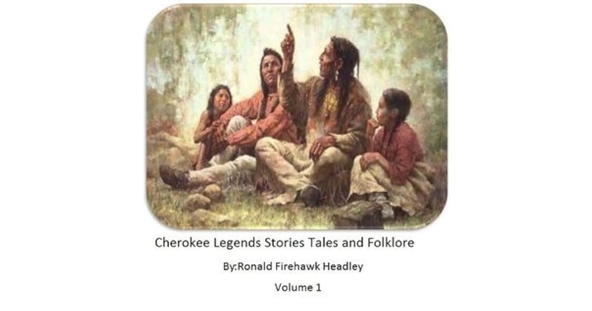 Cherokee Legends Stories Tales and Folklore by Ronald Firehawk Headley