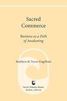Sacred Commerce: Business as a Path of Awakening by Matthew Engelhart