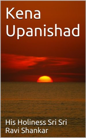 Kena Upanishad by Sri Sri Ravi Shankar