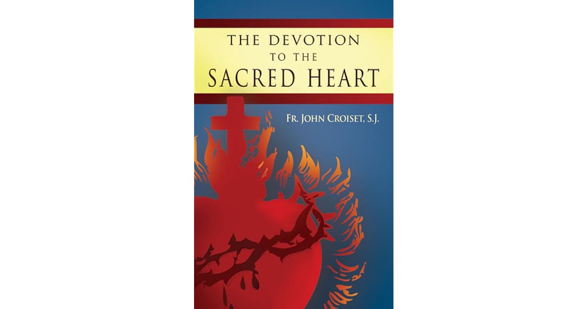 The Devotion To The Sacred Heart Of Jesus: How to Practice the Sacred ...