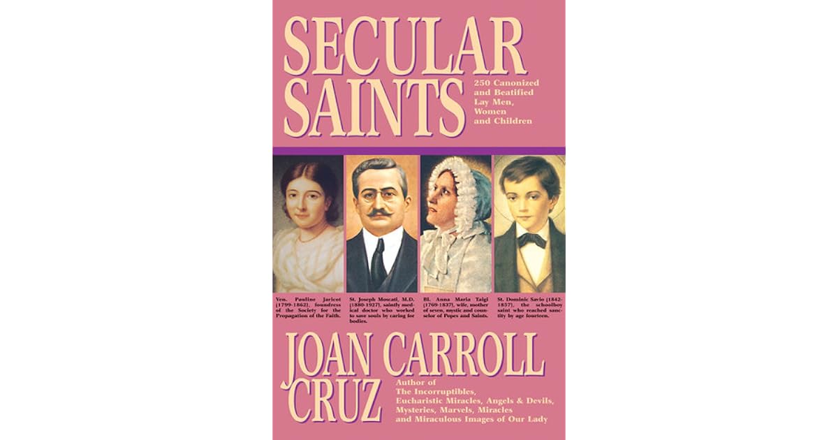 Secular Saints: 250 Canonized and Beatified Lay Men, Women and Children ...