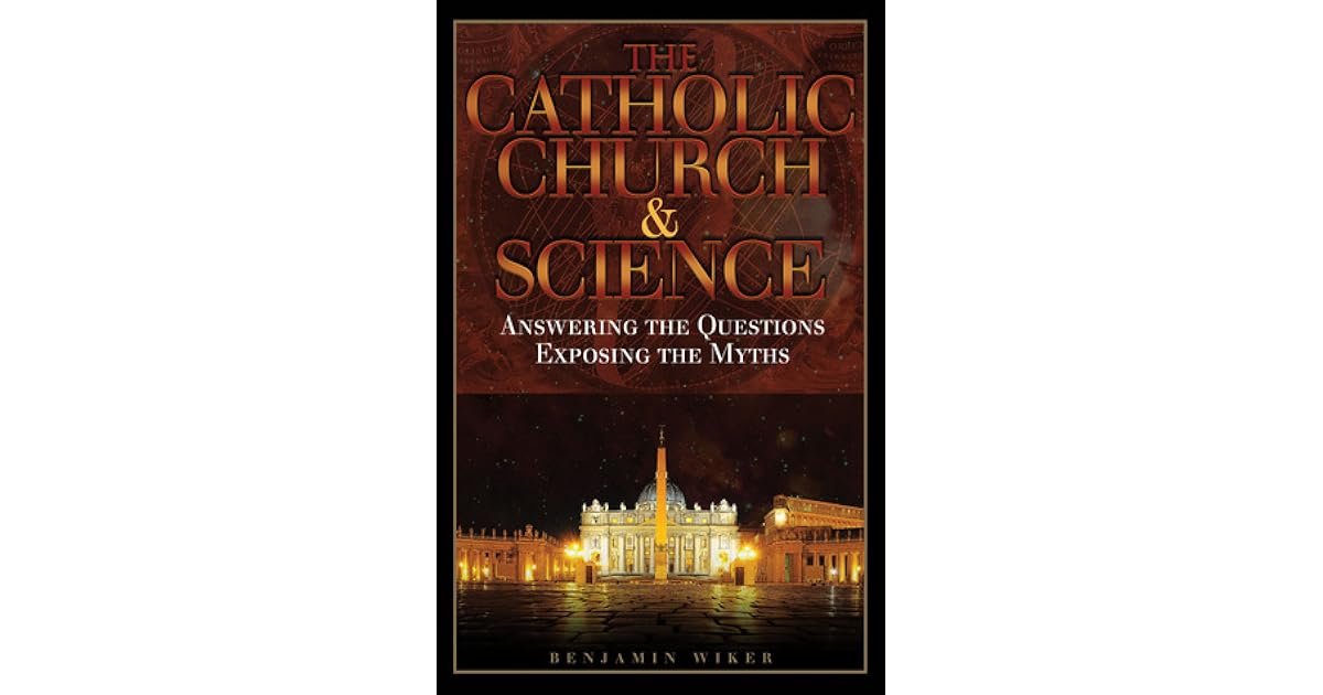 The Catholic Church Science: Answering the Questions, Exposing the ...