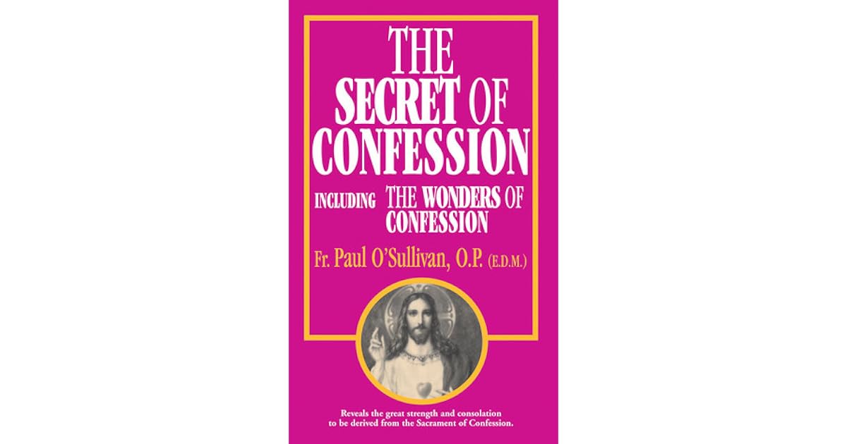 The Secret of Confession: Including the Wonders of Confession by Paul O ...