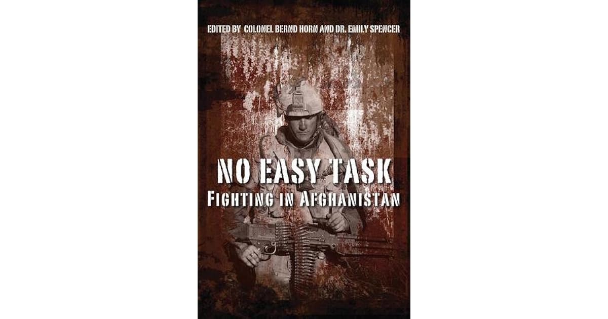 No Easy Task: Fighting in Afghanistan by Bernd Horn