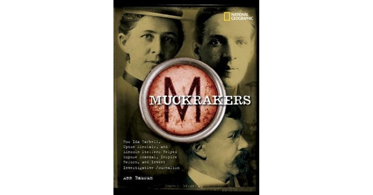 Muckrakers: How Ida Tarbell, Upton Sinclair, and Lincoln Steffens ...