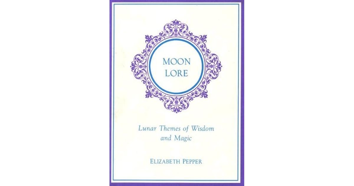 Moon Lore: Lunar Themes of Wisdom and Magic by Elizabeth Pepper