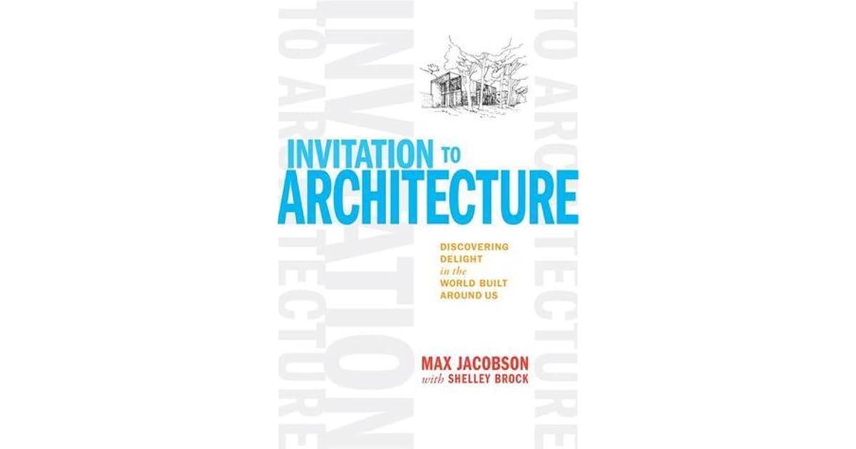 Invitation to Architecture: Discovering Delight in the World Built ...